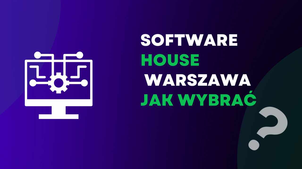Software House Warszawa: Jak wybrać do swojej projektu? - Codelivery